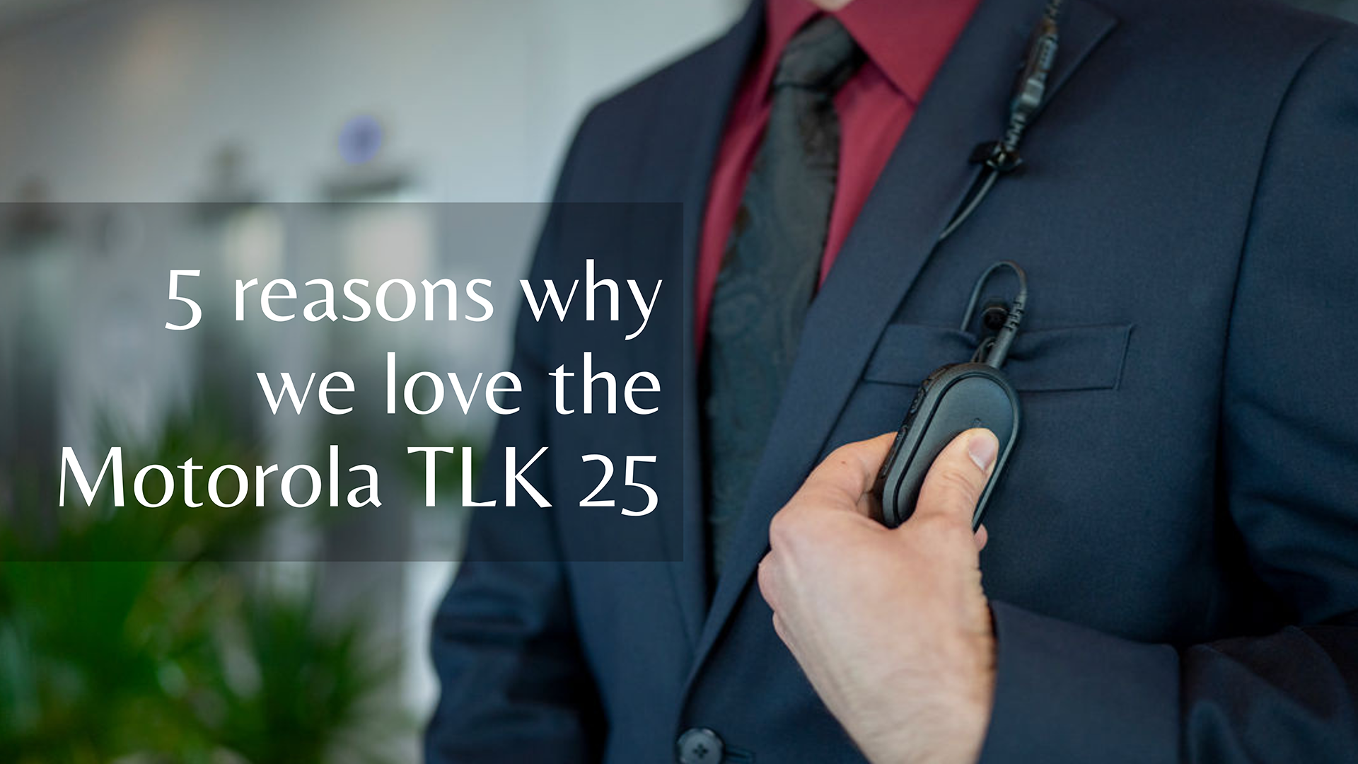 5 Reasons Why We Love the Motorola TLK 25 | Digitall Comms